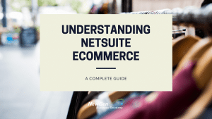 NetSuite eCommerce SuiteCommerce - Complete Guide [2021 Update!]